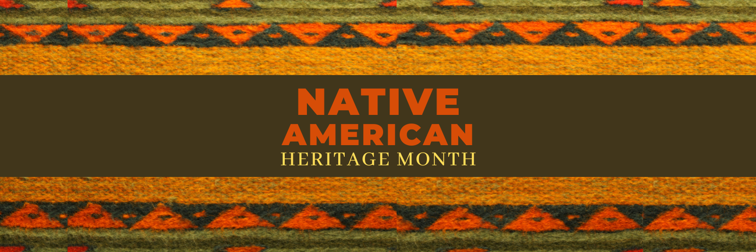 Native American Heritage Month | Diversity, Intercultural and Community Engagement